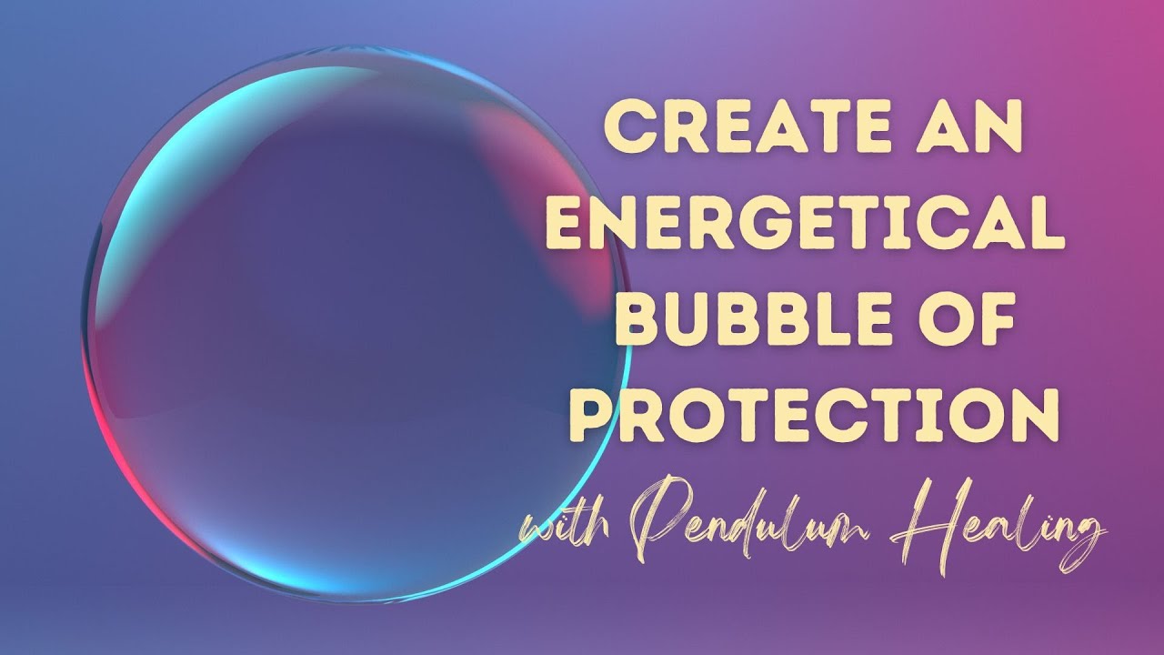 Energetical Bubble Of Protection - Guided Visualization With Pendulum ...