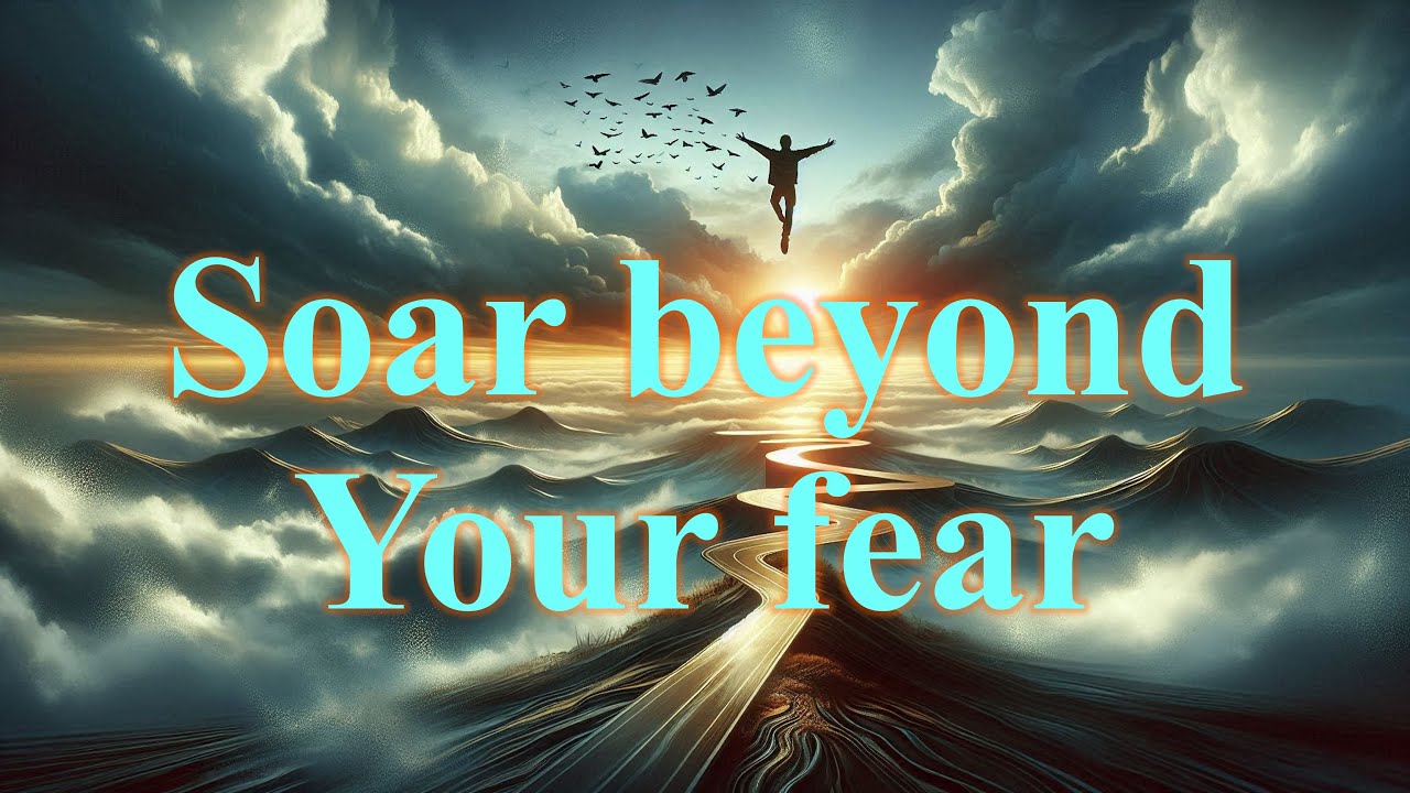 Soar Beyond Your Fear - YouTube