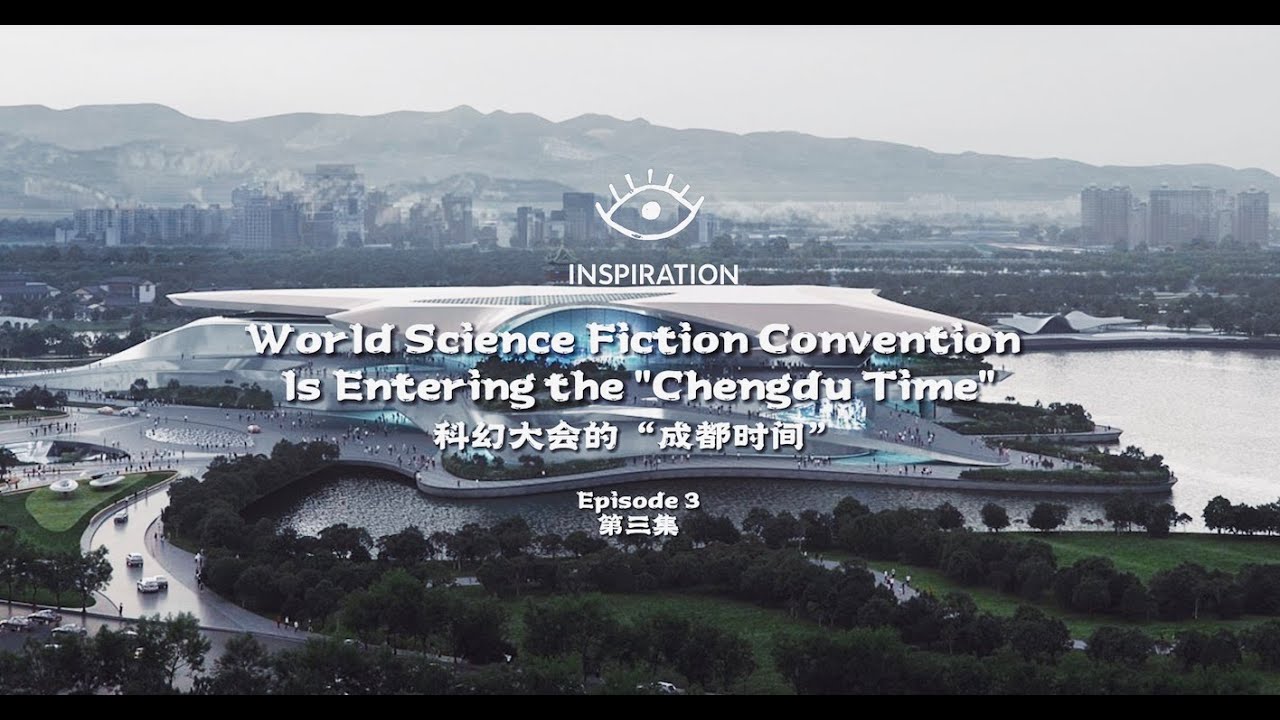 World SF Convention Is Entering “Chengdu Time” What to Expect? 灵感中国 ...