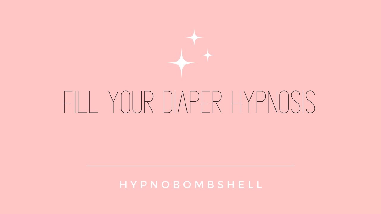 Fill Your Diaper ABDL Hypnosis - YouTube