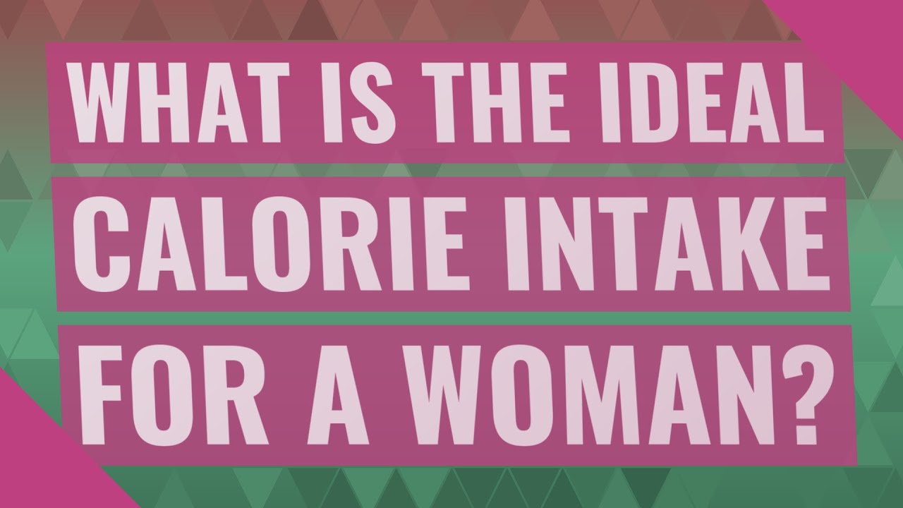 What is the ideal calorie intake for a woman? - YouTube