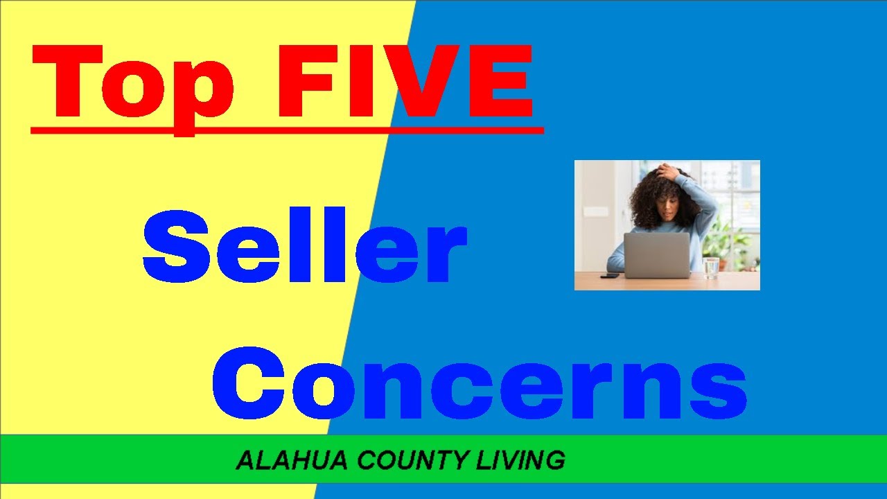 TOP 5 REAL ESTATE SELLER CONCERNS - YouTube