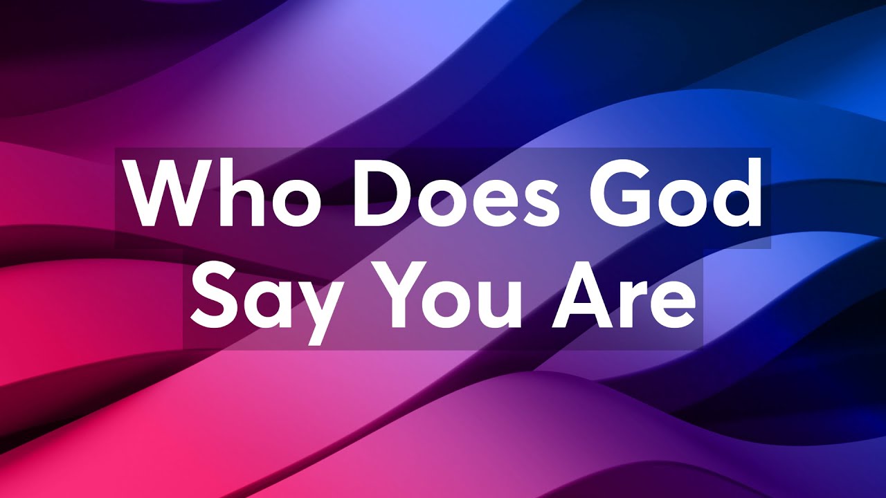 Who Does God Say You Are - YouTube