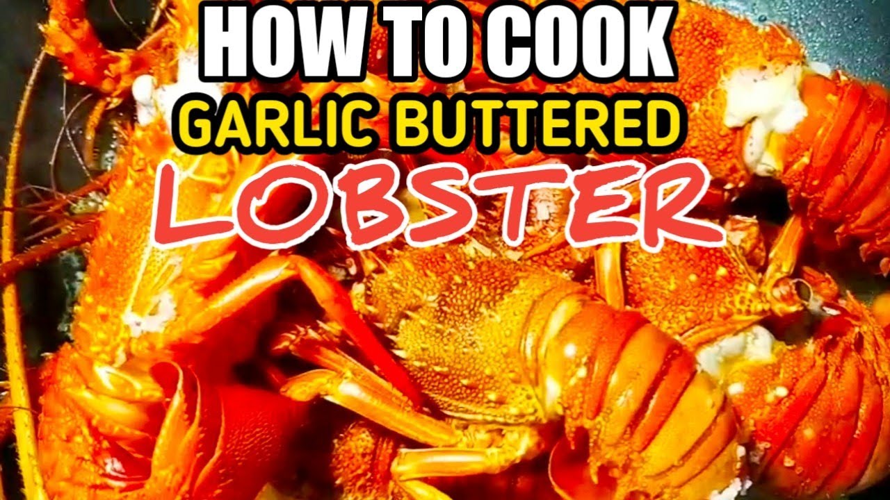 HOW TO COOK GARLIC BUTTERED LOBSTER | EASY TO FOLLOW LOBSTER RECIPE ...