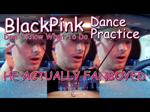 BLACKPINK - Don't Know What To Do DANCE PRACTICE Reaction [He Actually Fanboyed!]
