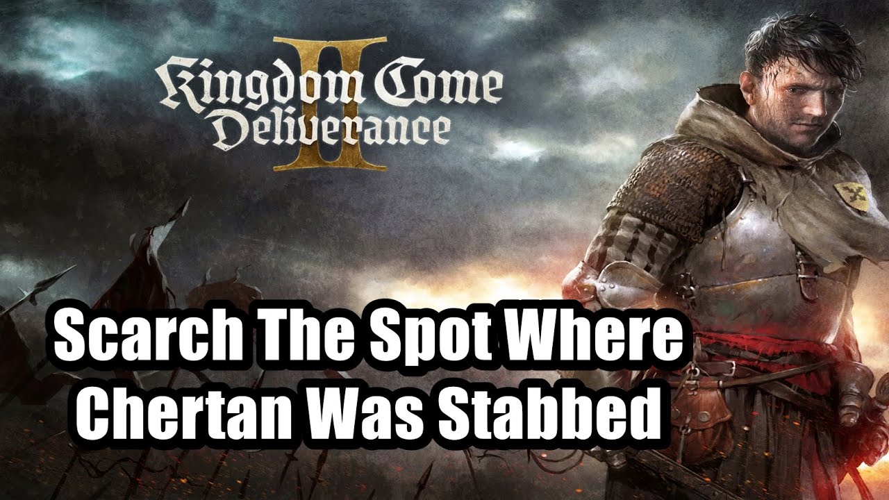 Kingdom Come Deliverance 2 - Scarch The Spot Where Chertan Was Stabbed ...