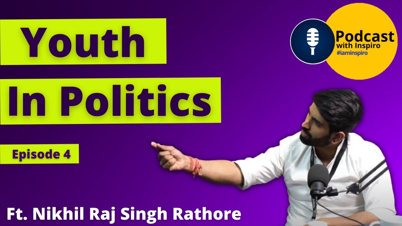 Podcast With Inspiro | Youth in Politics | ft. Nikhil Raj Singh Rathore ...