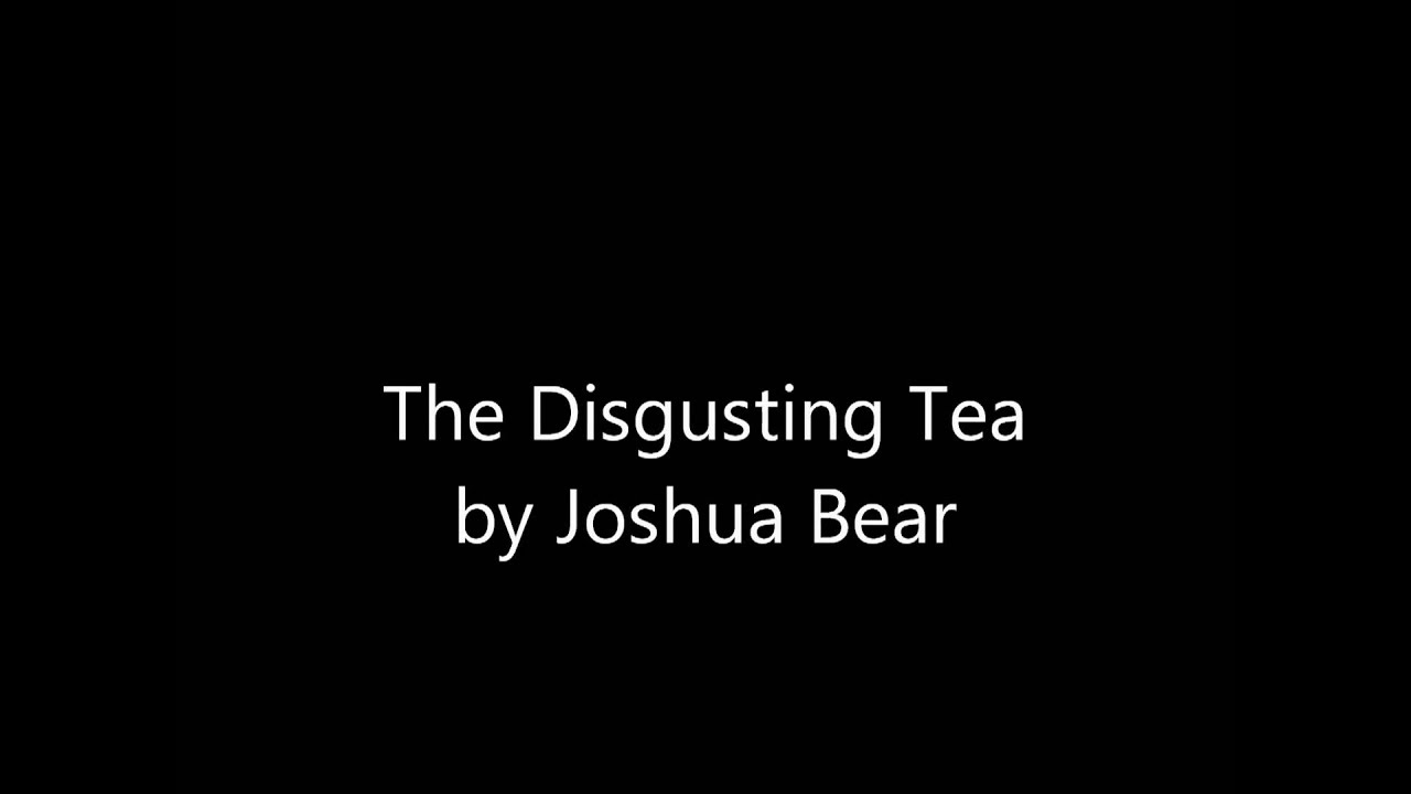The Disgusting Tea - YouTube