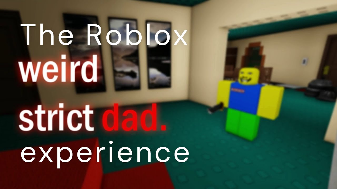 The roblox weird strict dad experience - YouTube The roblox weird strict dad experience - YouTube