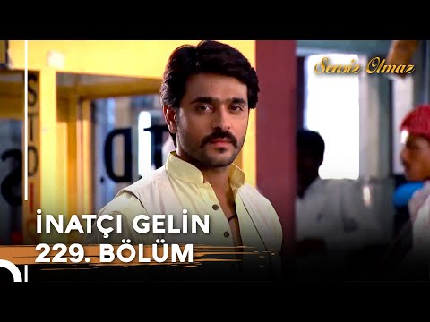 Ben Sensiz Yaşayamam Kadınım | İnatçı Gelin 229. Bölüm