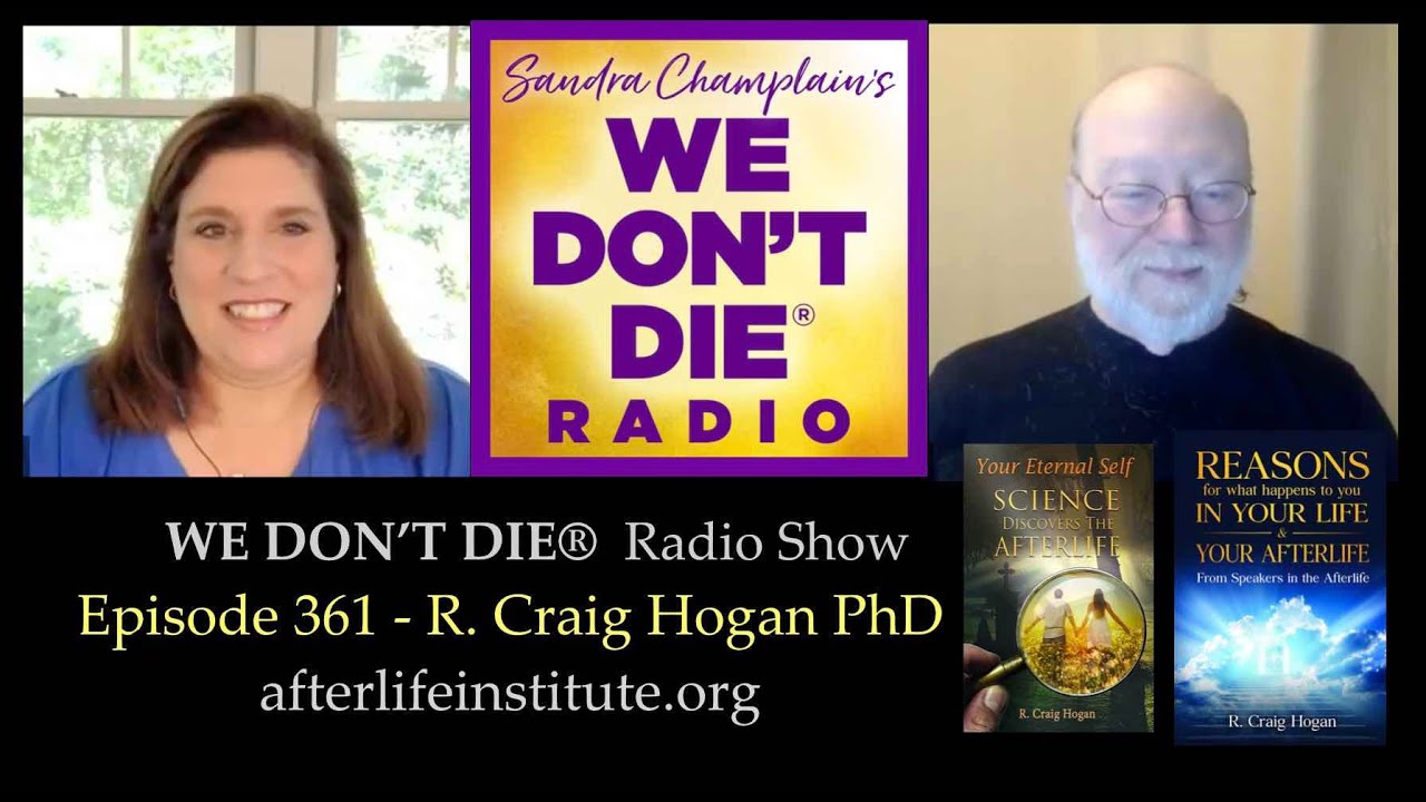 We Don't Die Radio Episode 361 - R. Craig Hogan PhD - Afterlife ...