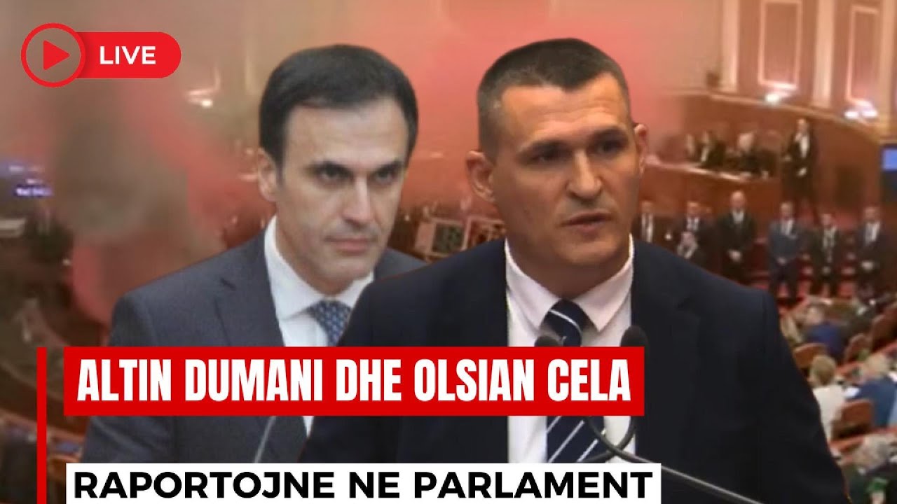 🔴Altin Dumani dhe Olsian Cela raportojnë në Kuvend - YouTube