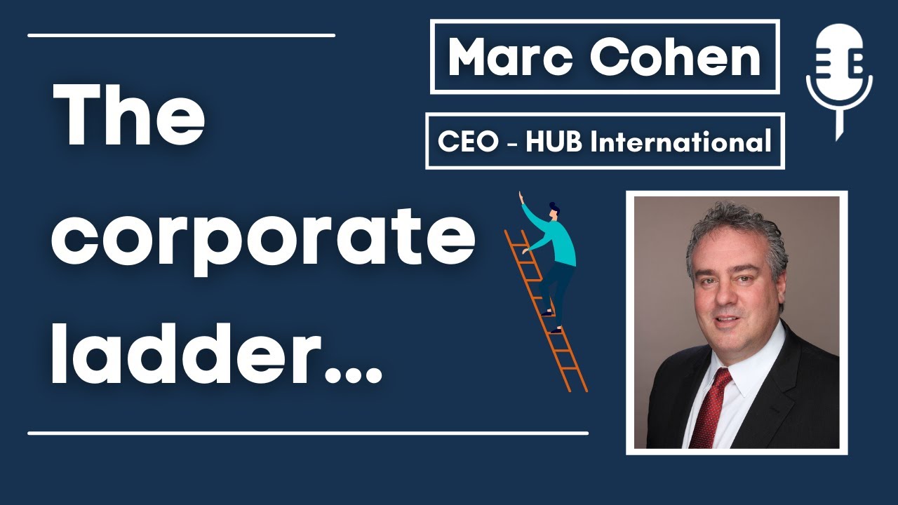Thoughts on the Corporate Ladder - Marc Cohen (CEO - HUB International ...