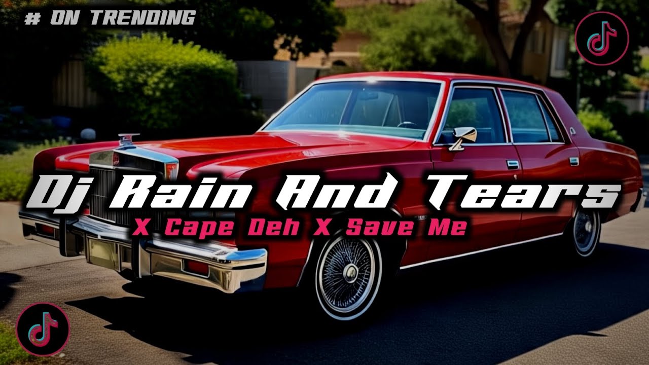 DJ RAIN AND TEARS X CAPE DEH X SAVE ME STYLE KONDANG SLOW BASS VIRAL ...