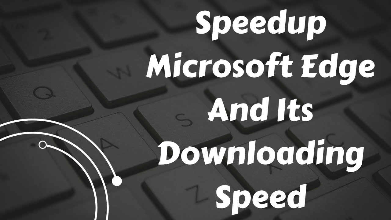 SpeedUp Microsoft Edge and its Downloading speed - YouTube