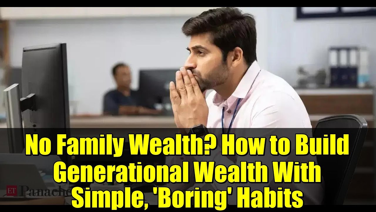 No Family Wealth? How to Build Generational Wealth With Simple, 'Boring ...