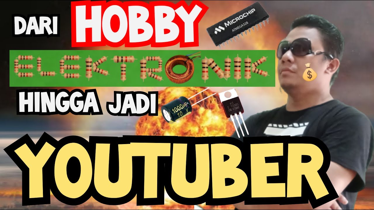 Dari HOBBY Elektronik hingga jadi YOUTUBER - YouTube