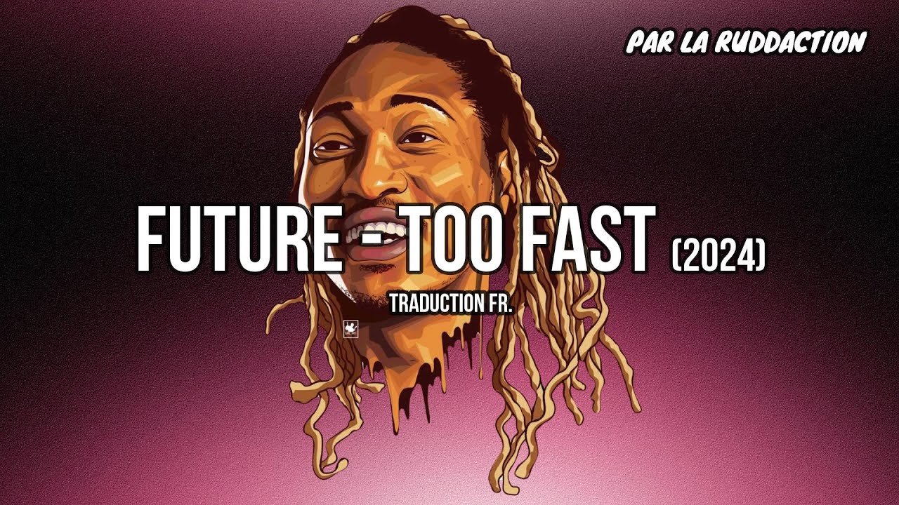 Future - TOO FAST [Traduction française 🇫🇷] • LA RUDDACTION - YouTube