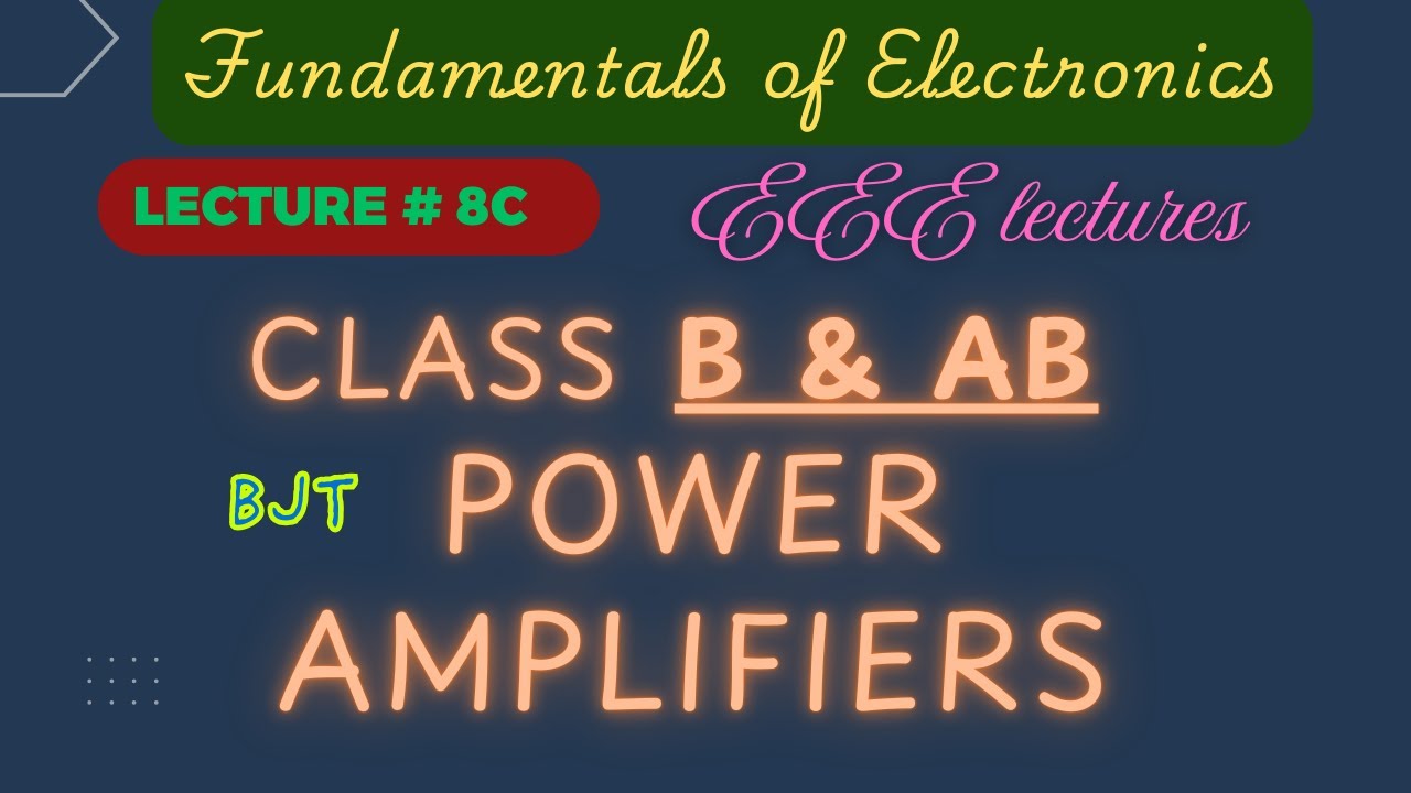 Fundamentals of Electronics | Lecture - 8C | Class B & AB Power ...