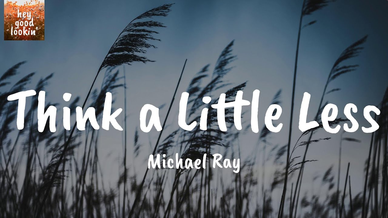 Think a Little Less - Michael Ray (Lyrics) - YouTube