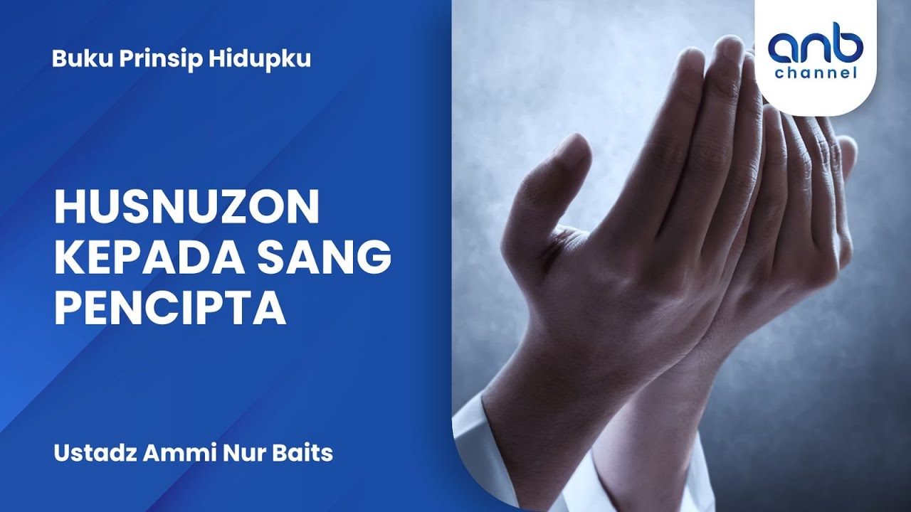 Husnuzon Kepada Sang Pencipta | Ustadz Ammi Nur Baits - YouTube