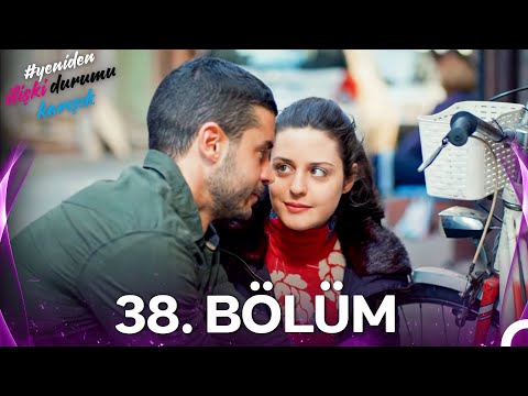 #YENİDEN İlişki Durumu Karışık 38. Bölüm