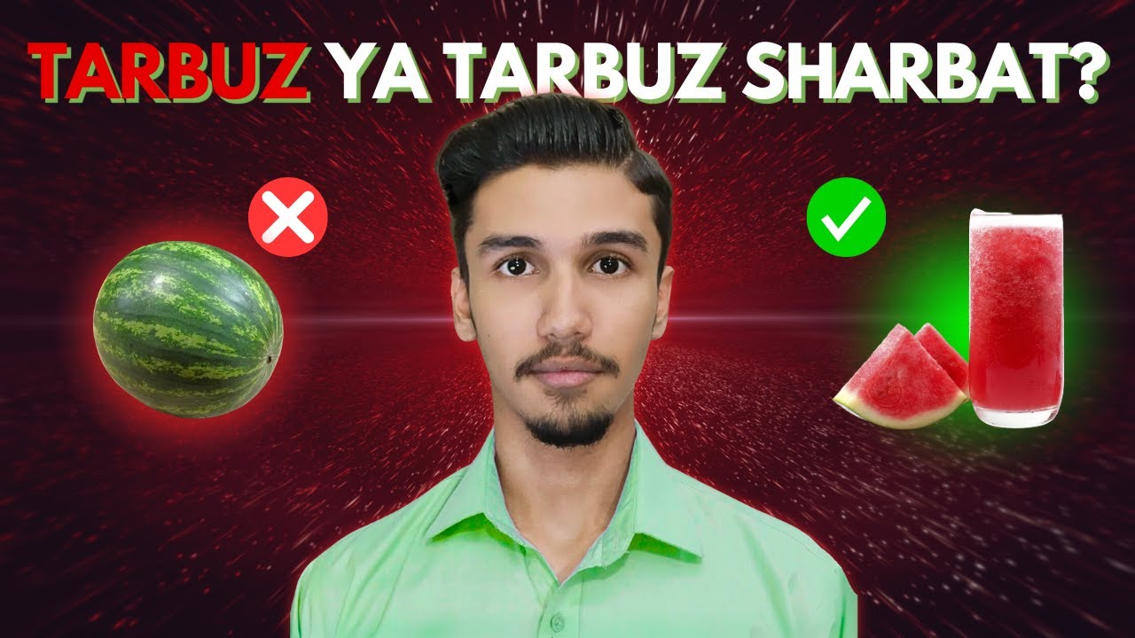 Kia Behtar Hai, Tarbooz (Watermelon) VS Tarbooz Sharbat (Watermelon ...