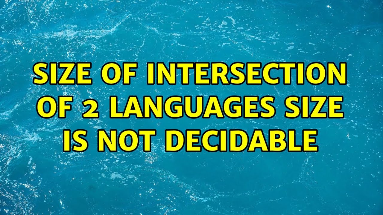 size of intersection of 2 languages size is not decidable (2 Solutions ...