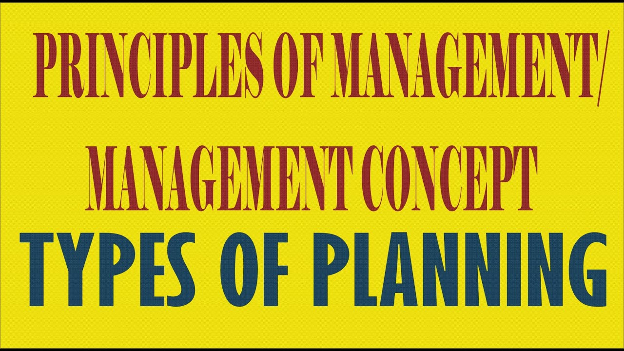 PRINCIPLES OF MANAGEMENT / MANAGEMENT CONCEPT ( TYPES OF PLANNING ...