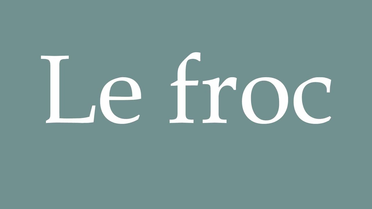 How to Pronounce ''Le froc'' (The frock) Correctly in French - YouTube