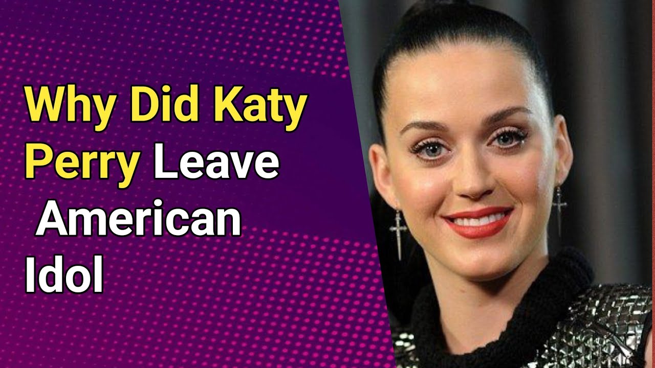 Why Did Katy Perry Leave American Idol? | Katy Perry - YouTube