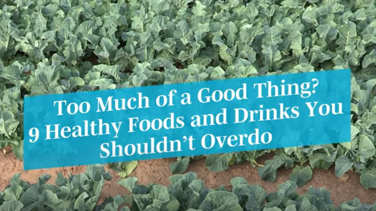 9 Healthy Foods and Drinks You Shouldn’t Overdo - YouTube