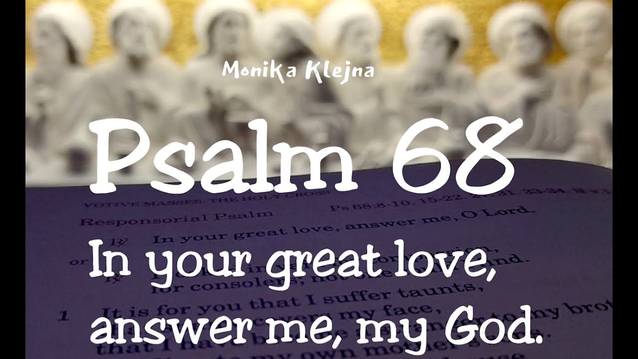 Psalm 68 In your great love, answer me, my God written by Monika Klejna ...
