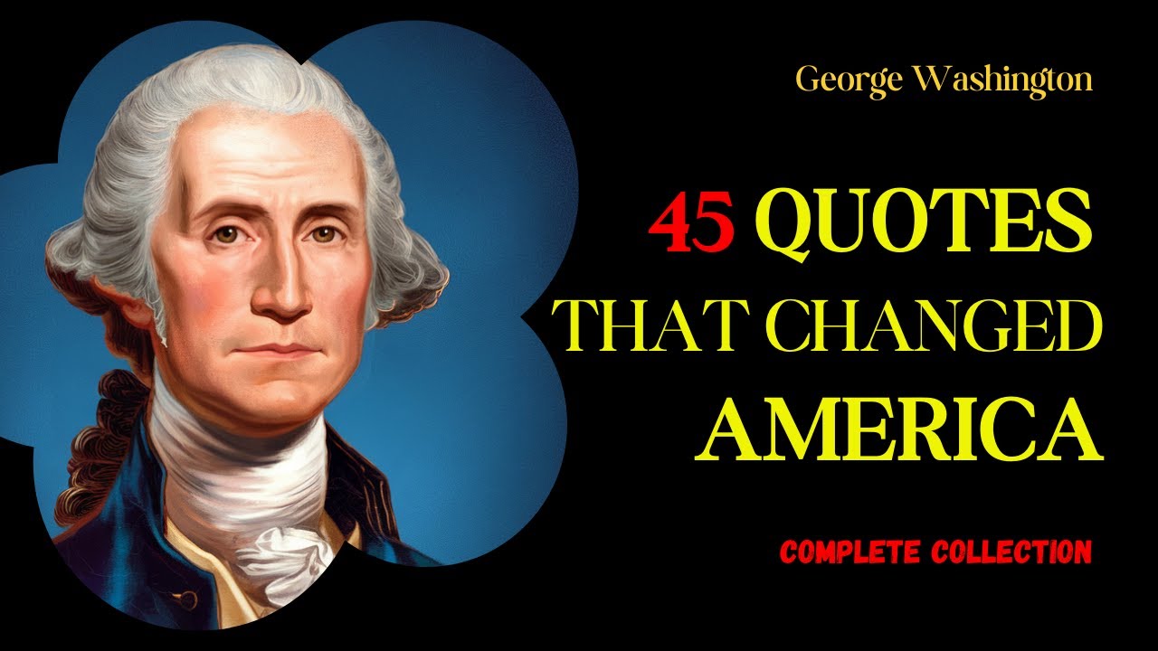 The ULTIMATE George Washington Quote Collection | 45 Powerful Quotes ...