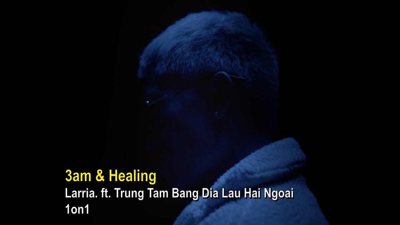Larria. - 3am & Healing feat. Trung Tâm Băng Đĩa Lậu Hải Ngoại ...