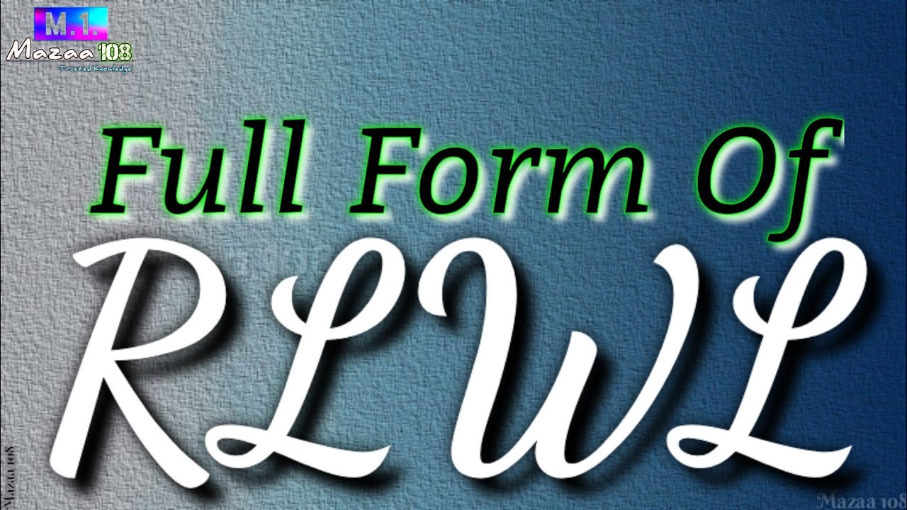 Full Form of RLWL | RLWL full form | RLWL means | RLWL Stands for ...