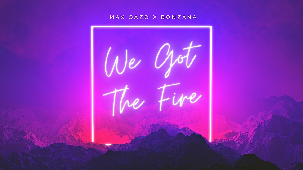 Max Oazo & Bonzana - We Got The Fire (Extended Mix) - YouTube