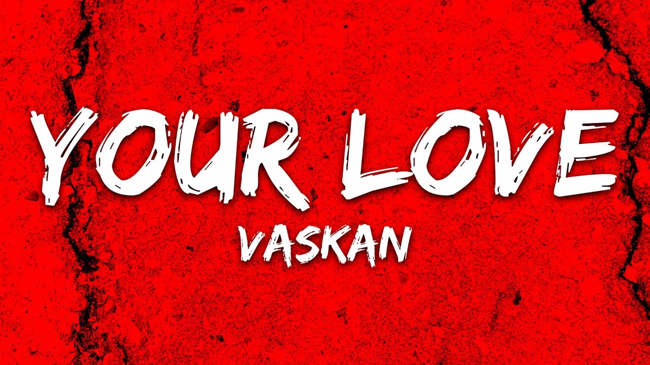 Vaskan - Your Love (Lyrics) - YouTube