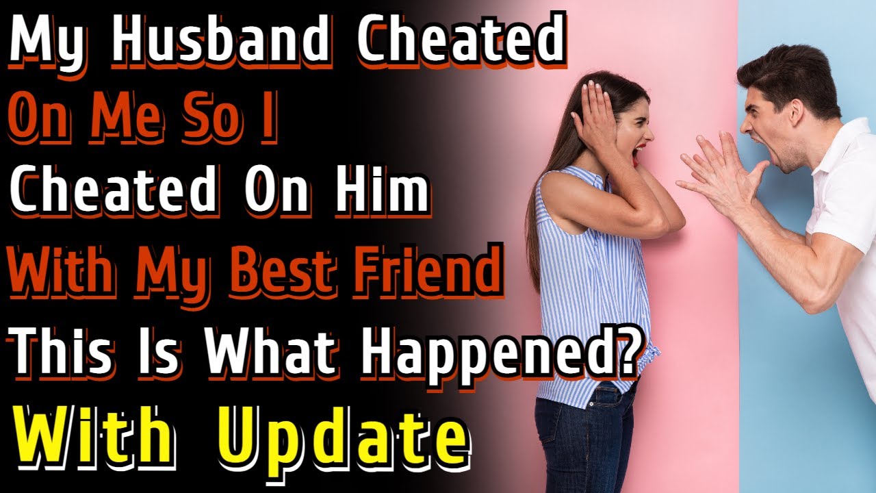 (UPDATE) My Husband Cheated On Me So I Cheated On Him With My Best ...