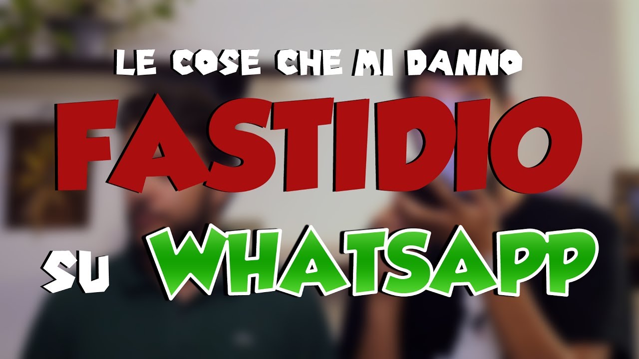 Le COSE che mi danno FASTIDIO su WHATSAPP - YouTube