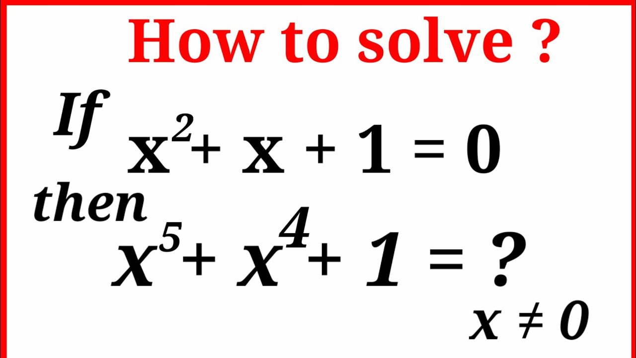 If X 2 x 1 0 Then X 5 x 4 1 Can You Solve This Learn How To Solve If X 2 x 1 0 Then X 5 x 4 1 Can You Solve This Learn How To Solve