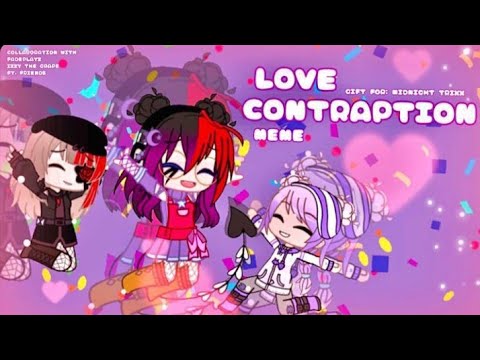 Love Contraption meme | Collab with fadeplayz | Gift for Midnight Trixx ...