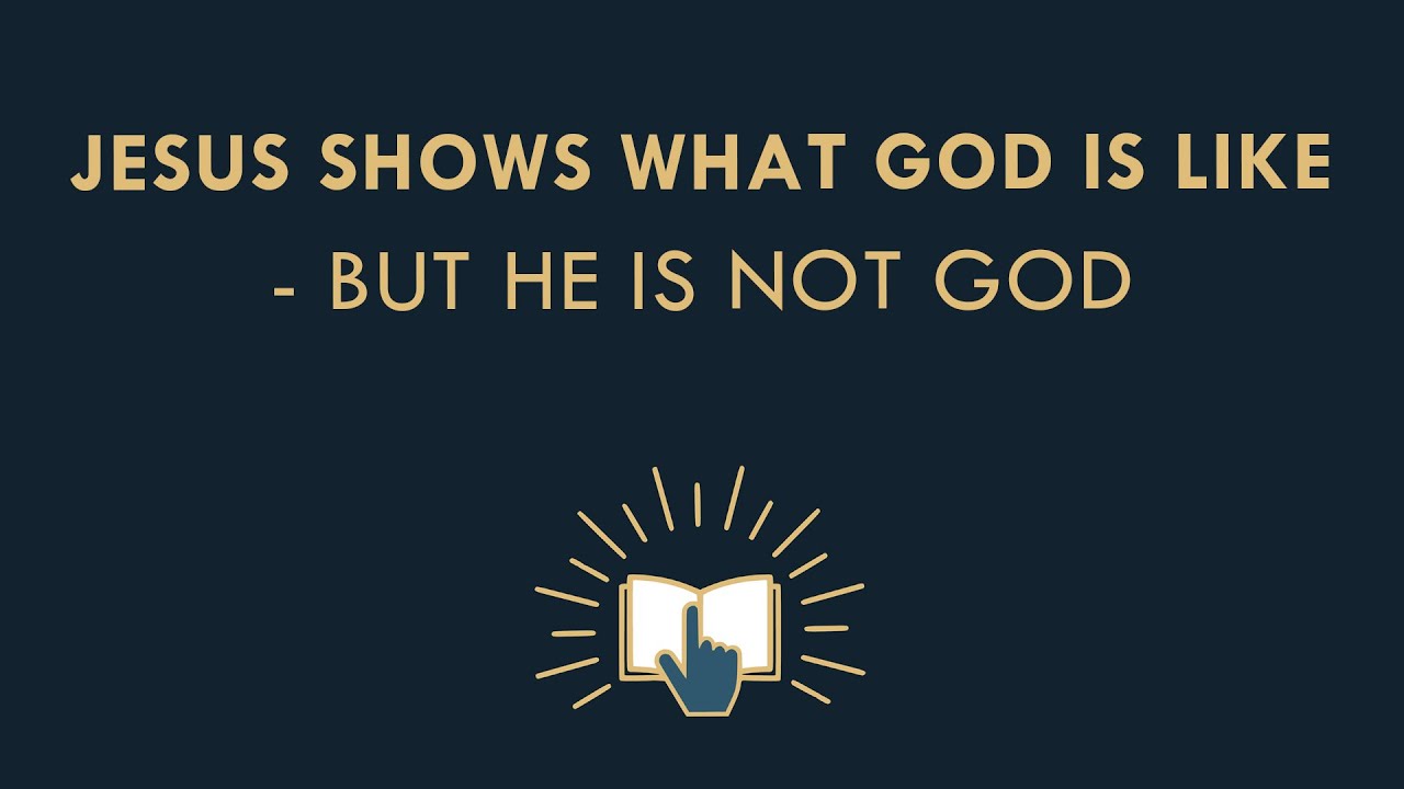 Jesus shows what God is like - but he is not God - YouTube