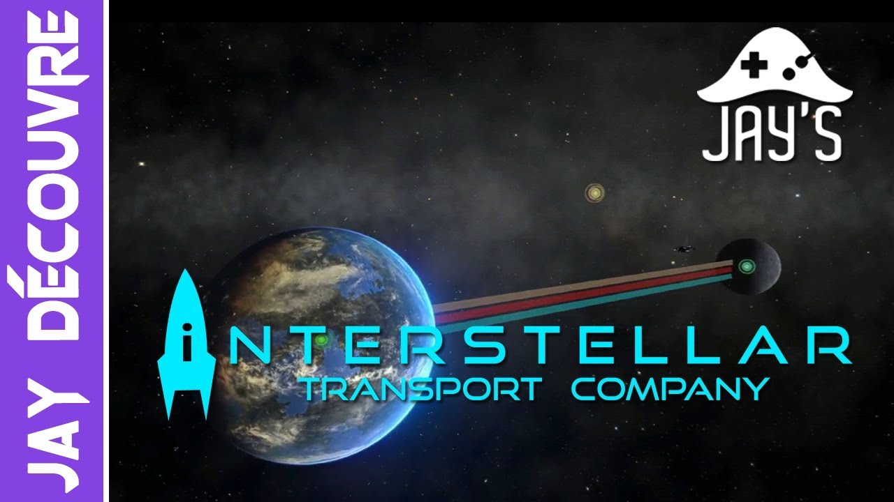 [FR] Jay Découvre : Interstellar Transport Company (Early Access ...