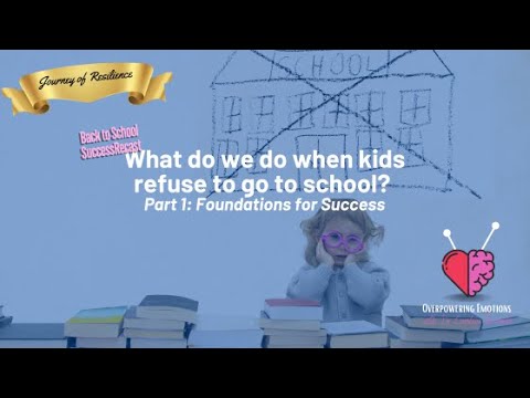 What do we do when kids refuse to go to school? Part 1: The foundation ...