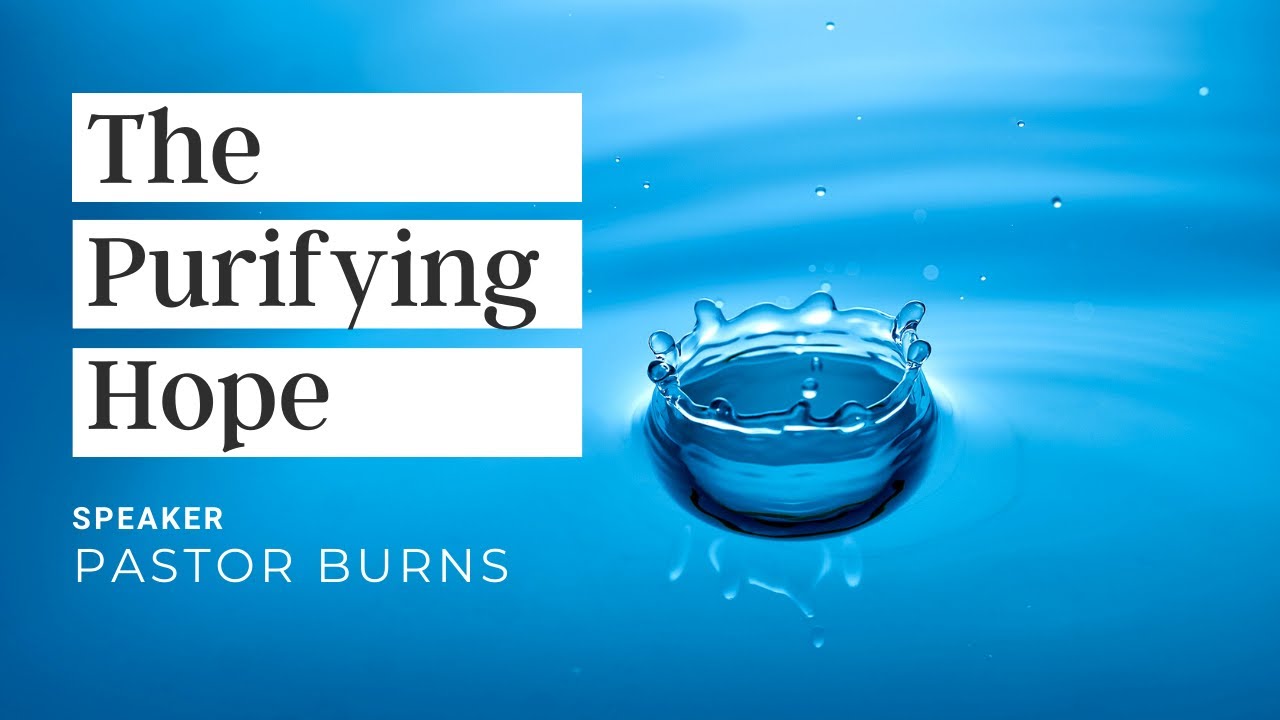 Pastor Burns | The Purifying Hope (Part 2) - YouTube