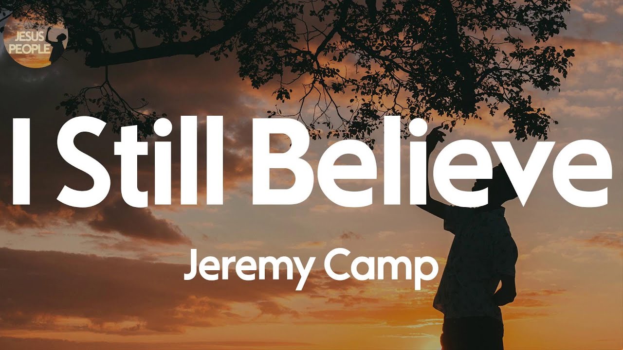 Jeremy Camp - I Still Believe (Lyric Video) - YouTube