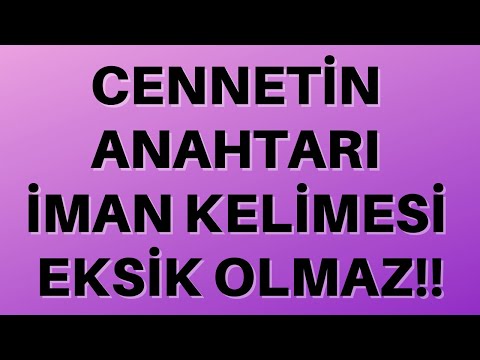 CENNETİN ANAHTARI İMAN KELİMESİ EKSİK OLMAZ!!