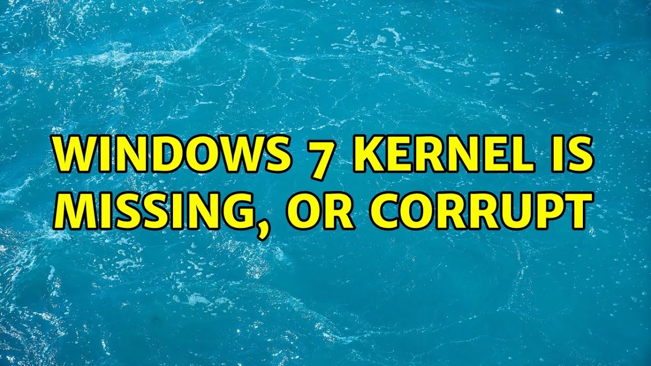 Windows 7 Kernel Is Missing, or Corrupt - YouTube