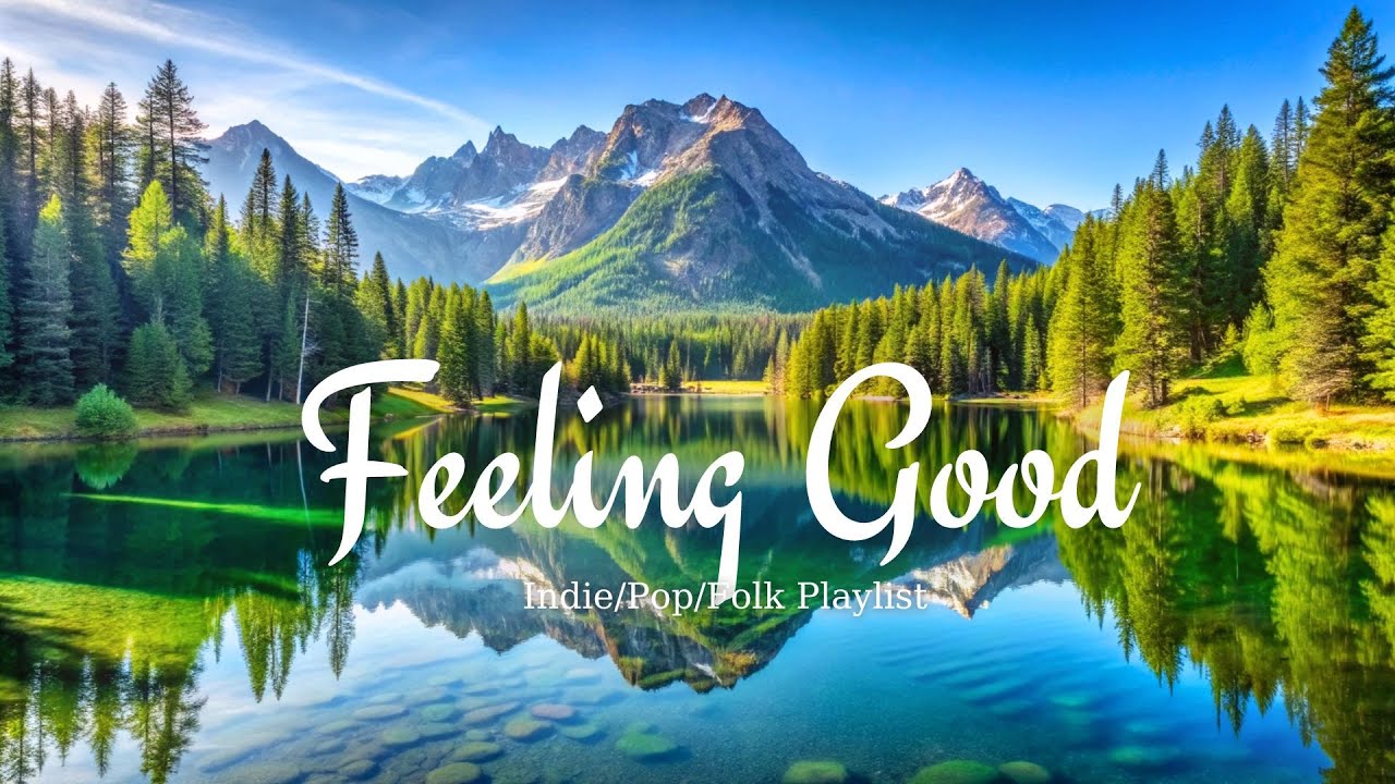 Feeling Good - Relaxing Music Makes You Feel Comfortable | An Indie Pop ...